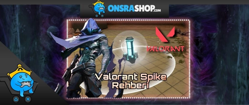 VALORANT SPİKE REHBERİ | Onsrashop.com